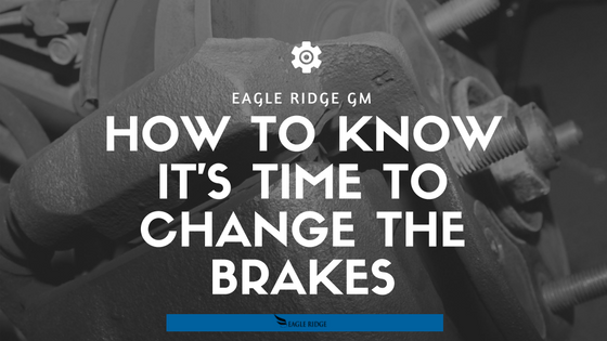 How to Know It's Time to Change the Brakes - Eagle Ridge Chevrolet ...
